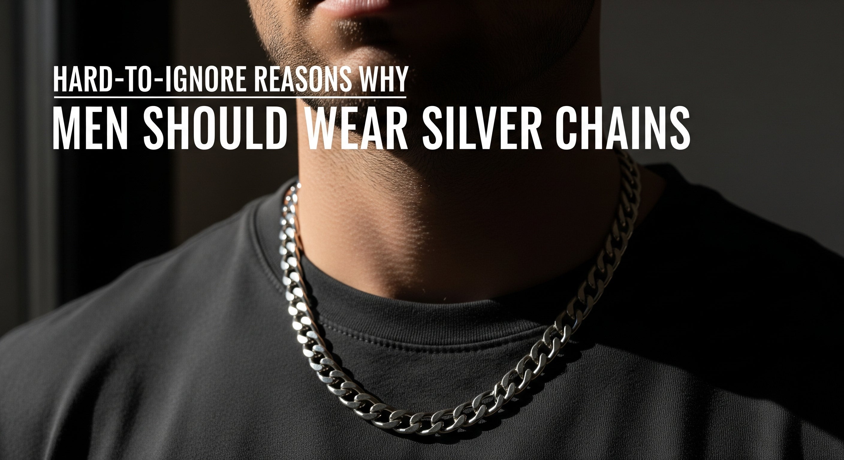 Hard-To-Ignore Reasons Men Should Wear Silver Chains – VerveJewels